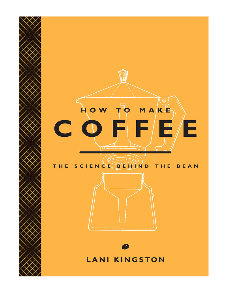 How To Make Coffee - The Science Behind The Bean (2015) | PDF