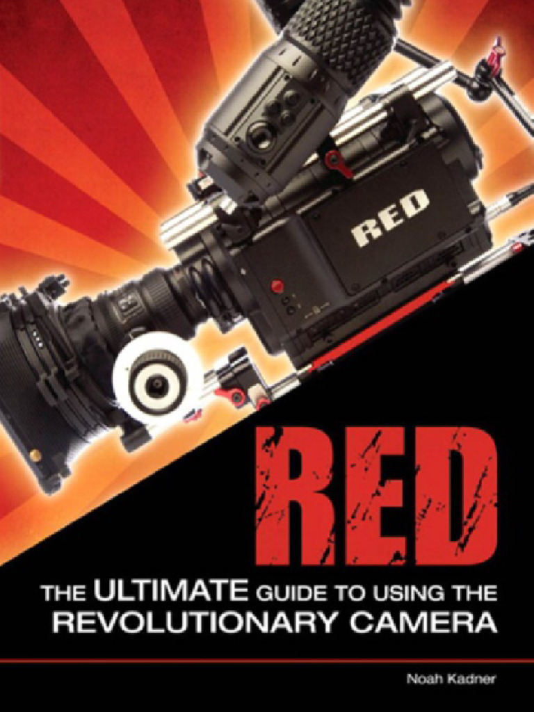 Kadner, Noah - RED The Ultimate Guide To Using The Revolutionary Camera. - Description Based On ...