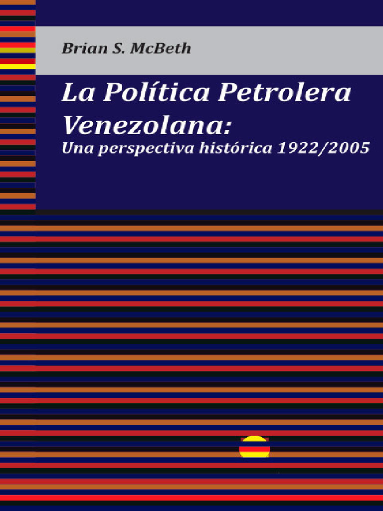 La Politica Petrolera Venezolana 1922 2005 Brian McBeth | PDF