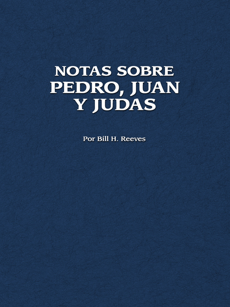 NOTAS SOBRE LAS CARTAS DE PEDRO, JUAN Y JUDAS Por Bill H. Reeves | PDF