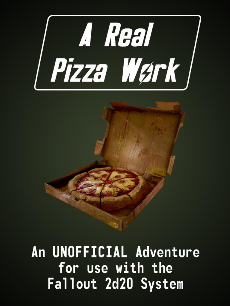 A Real Pizza Work - An Unofficial Adventure For Fallout 2d20 | PDF