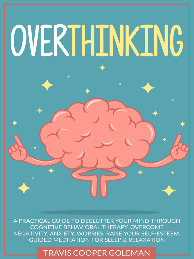 Overthinking A Practical Guide To Declutter Your Mind Through Cognitive ...