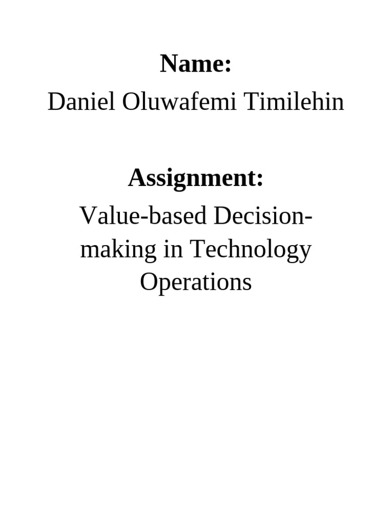 OPM 6090 - Value-Based Decision-Making in Technology Operations Daniel Oluwafemi | PDF