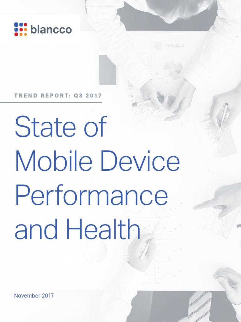State of Mobile Device Performance and Health: Trend Report: Q3 2017 | PDF