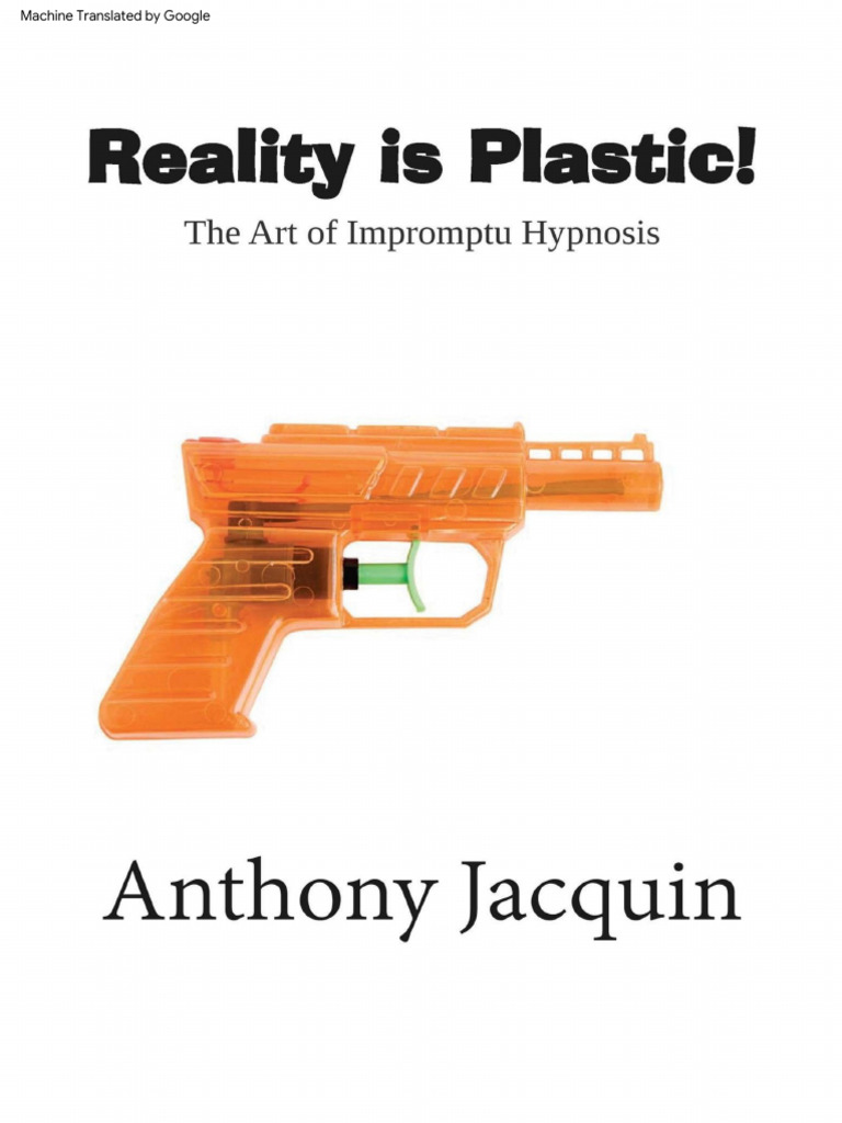 Reality Is Plastic. The Art of Impromptu Hypnosis. (Anthony Jacquin ...