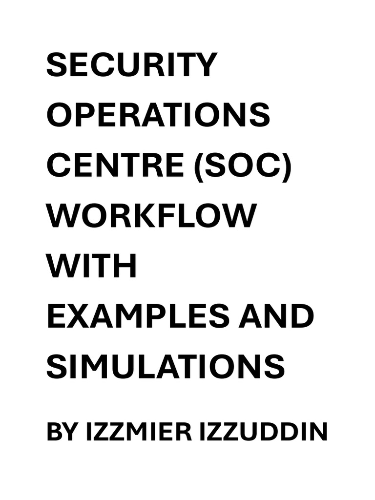 Security Operations Centre Soc Workflow Complete With Examples And Simulations Pdf