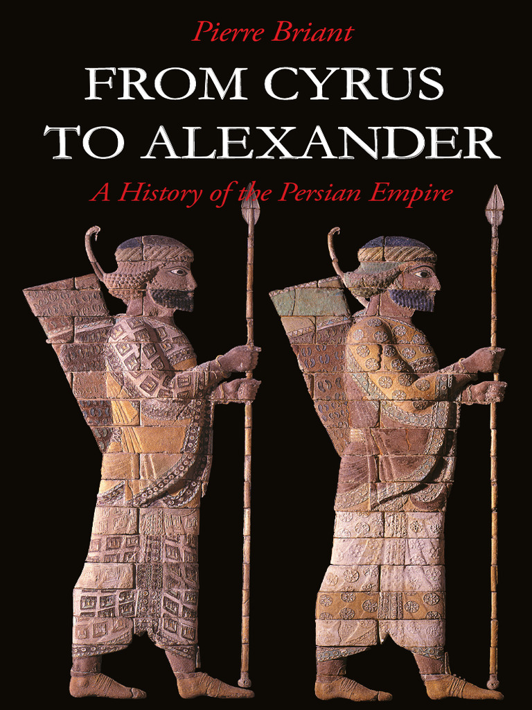 From Cyrus To Alexander A History of The Persian Empire | PDF