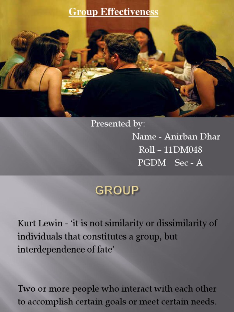 Group Effectiveness: Presented By: Name - Anirban Dhar Roll - 11DM048 PGDM Sec - A | PDF ...