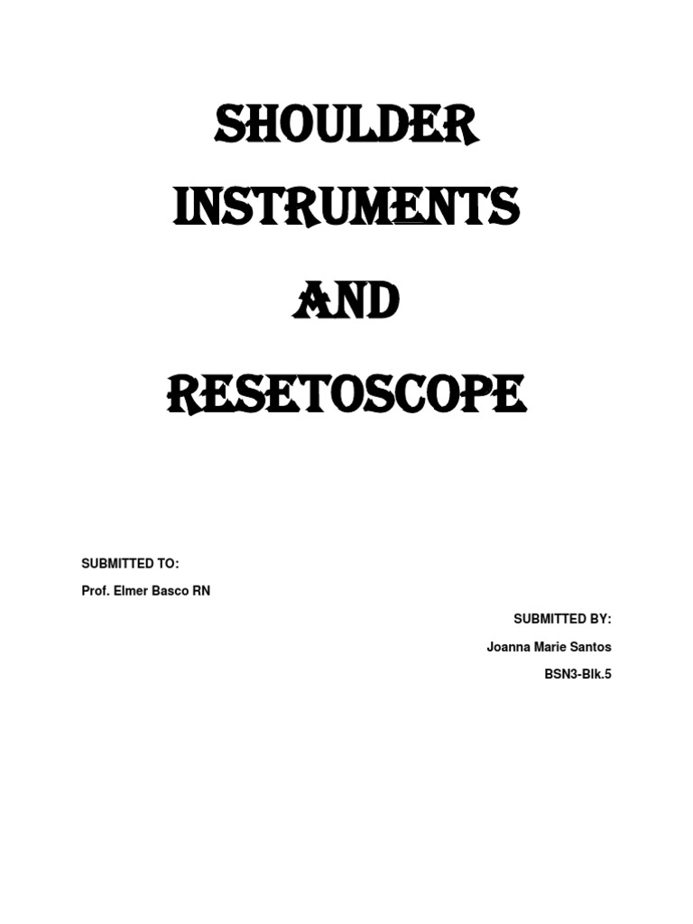 Shoulder Instruments AND Resetoscope: Submitted To: Prof. Elmer Basco ...