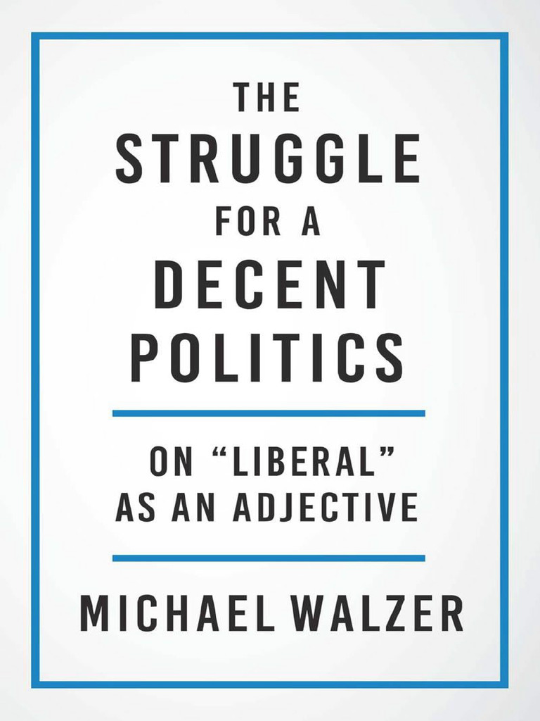 Michael Walzer - The Struggle For A Decent Politics - On - Liberal - As ...