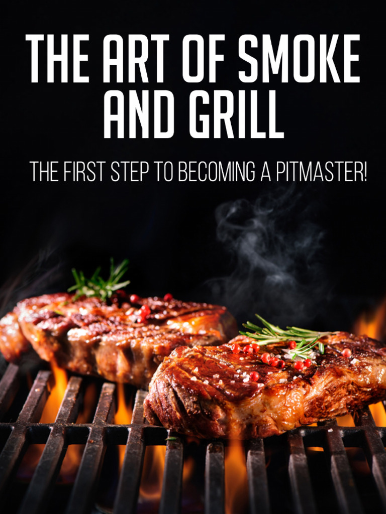 The Art of Smoke and Grill - The First Step To Becoming A Pitmaster ...