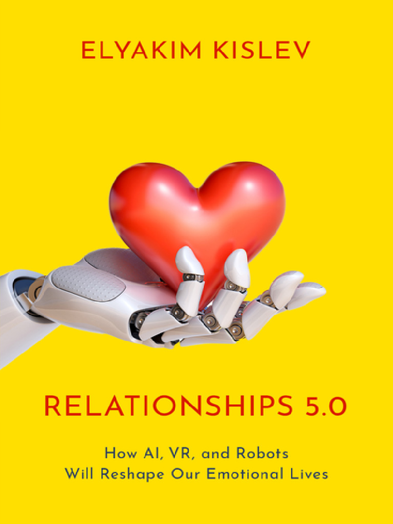 Elyakim Kislev - Relationships 5.0_ How AI, VR, And Robots Will Reshape ...
