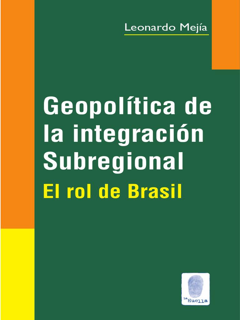 Leonardo Mejía - Geopolítica de La Integración Subregional - El Rol de ...