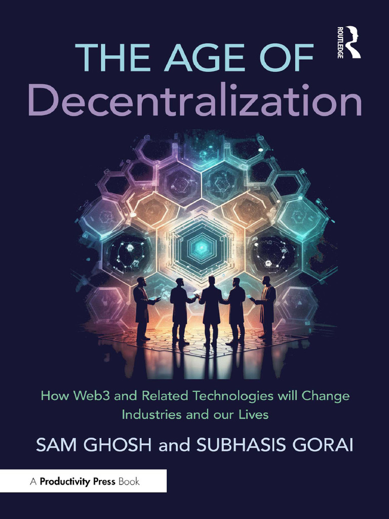 The Age of Decentralization How Web3 and Related Technologies Will Change Industries and Our ...