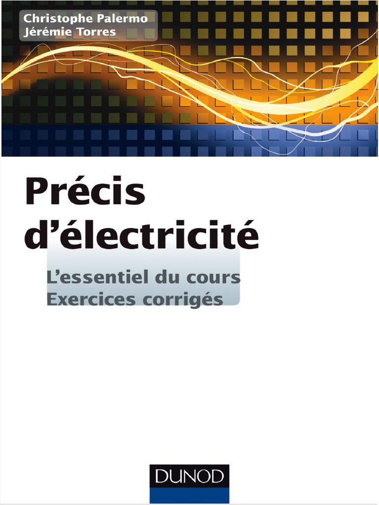 Precis D Electricite L Essentiel Du Cours Exercices Corriges | PDF