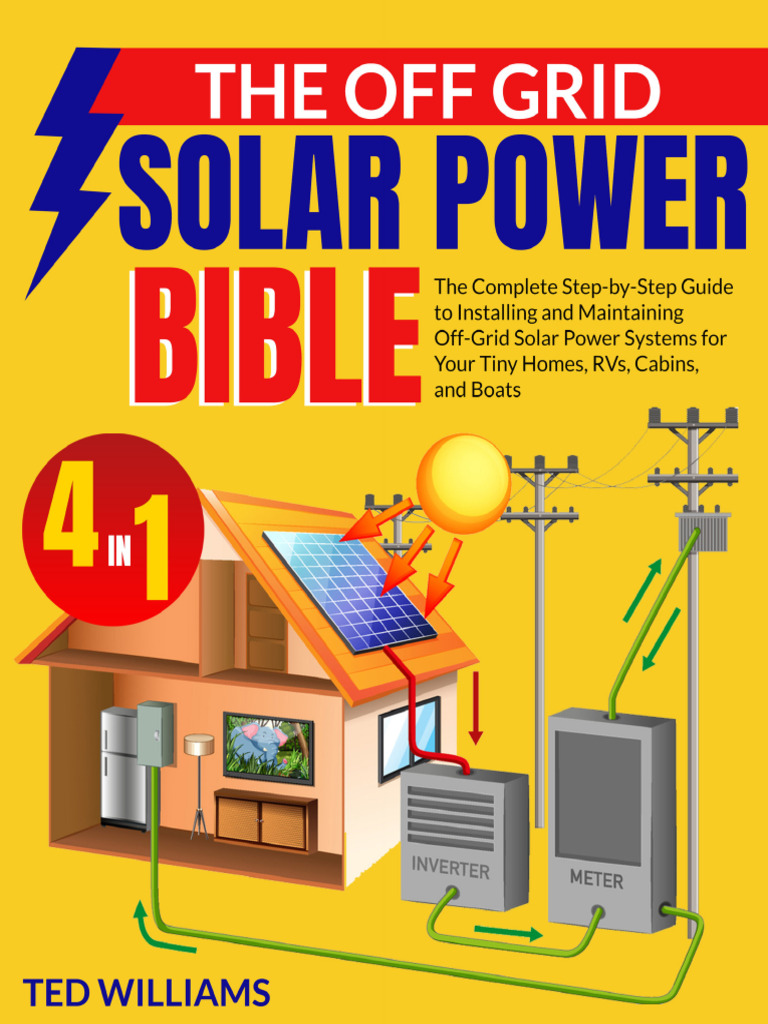 The Off Grid Solar Power Bible The Complete Step-by-Step Guide To ...