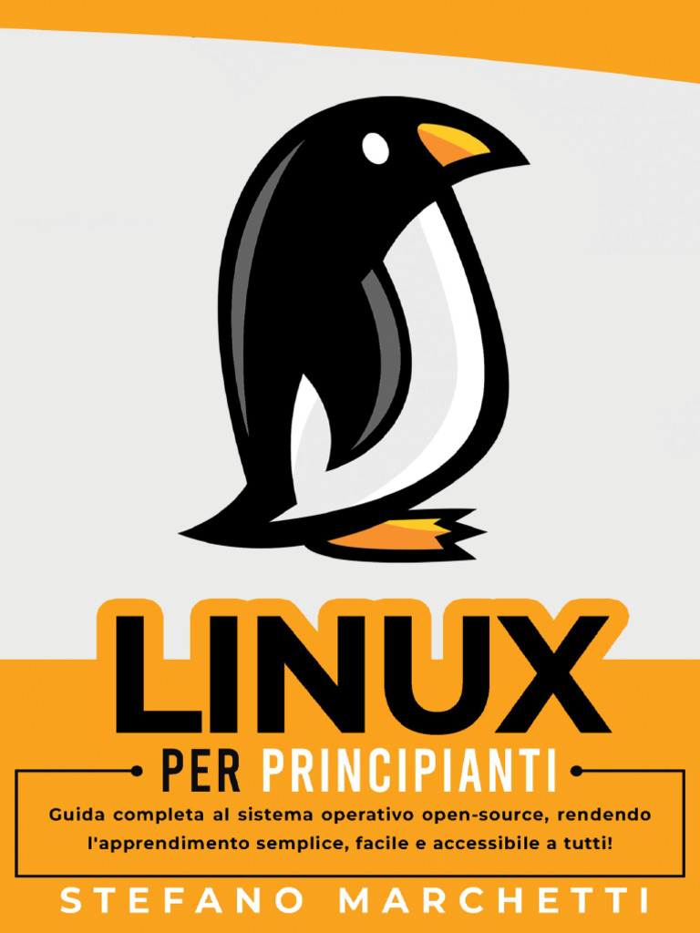 Linux Per Principianti - Guida Completa Al Sistema Operativo Open-Source, Rendendo L ...