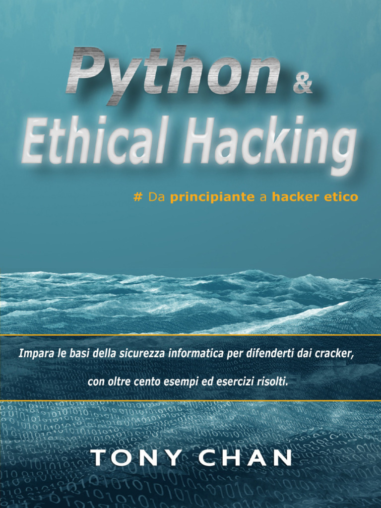 PYTHON Ed Ethical Hacking, Da Principiante A Hacker Etico - Impara Le Basi Della Sicurezza ...