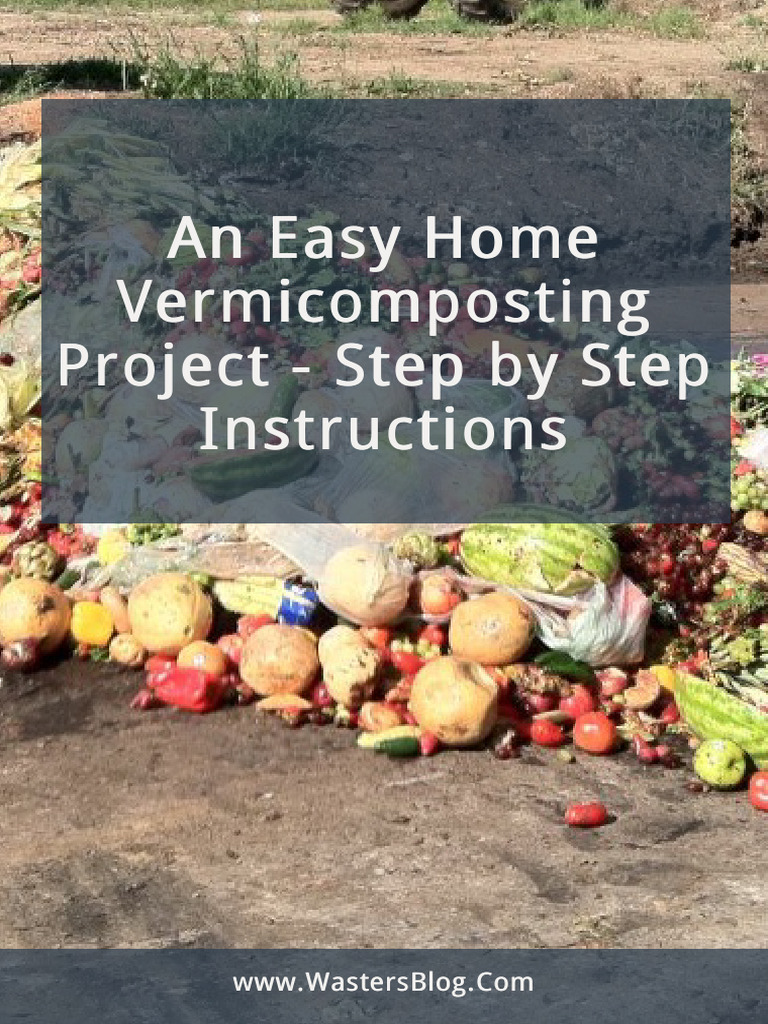 Vermicompost Project Step by Step Instructions For Home Worm Composting ...