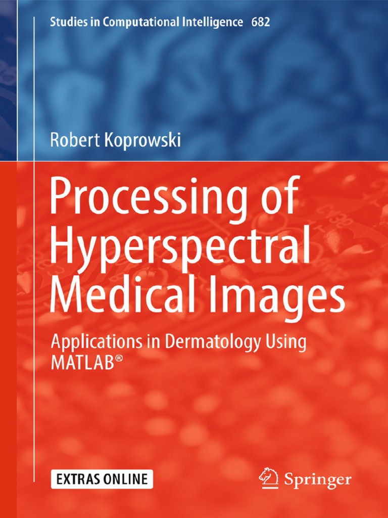 Processing of Hyperspectral Medical Images Applications in Dermatology Using Matlab 2017 | PDF