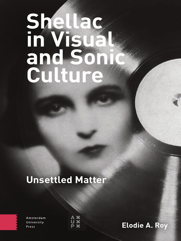 Shellac in Visual and Sonic Culture Unsettled Matter_ Book | PDF