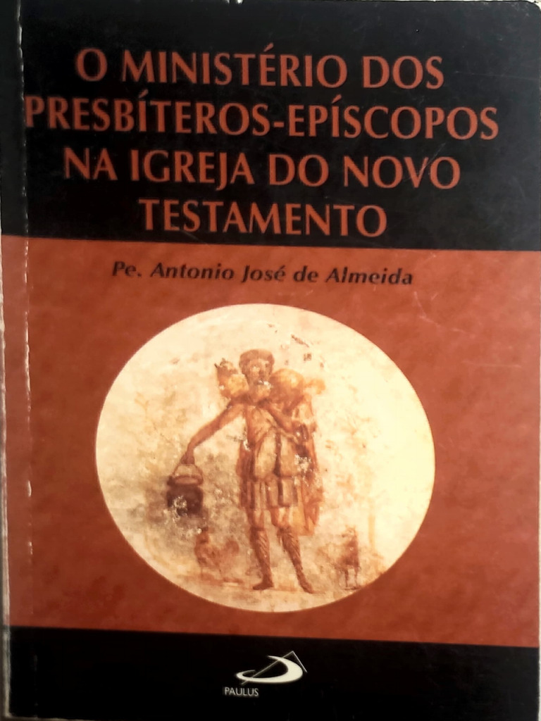 O Ministério Dos Presbíteros Epíscopos Na Igreja Do Novo Testamento | PDF