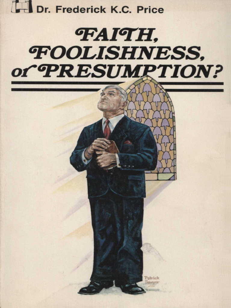 Faith Foolishness or Presumption by Frederick KC Price | PDF