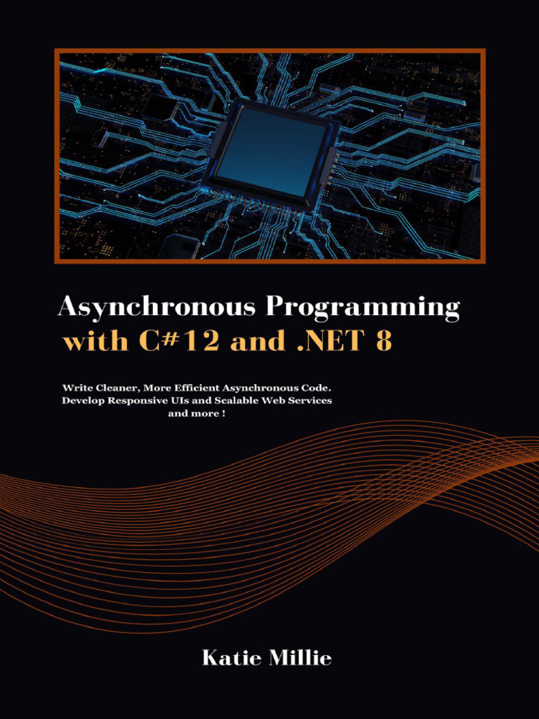 Asynchronous Programming With C#12 and - NET 8 - Write - Millie, Katie - 2024 - Anna's Archive | PDF