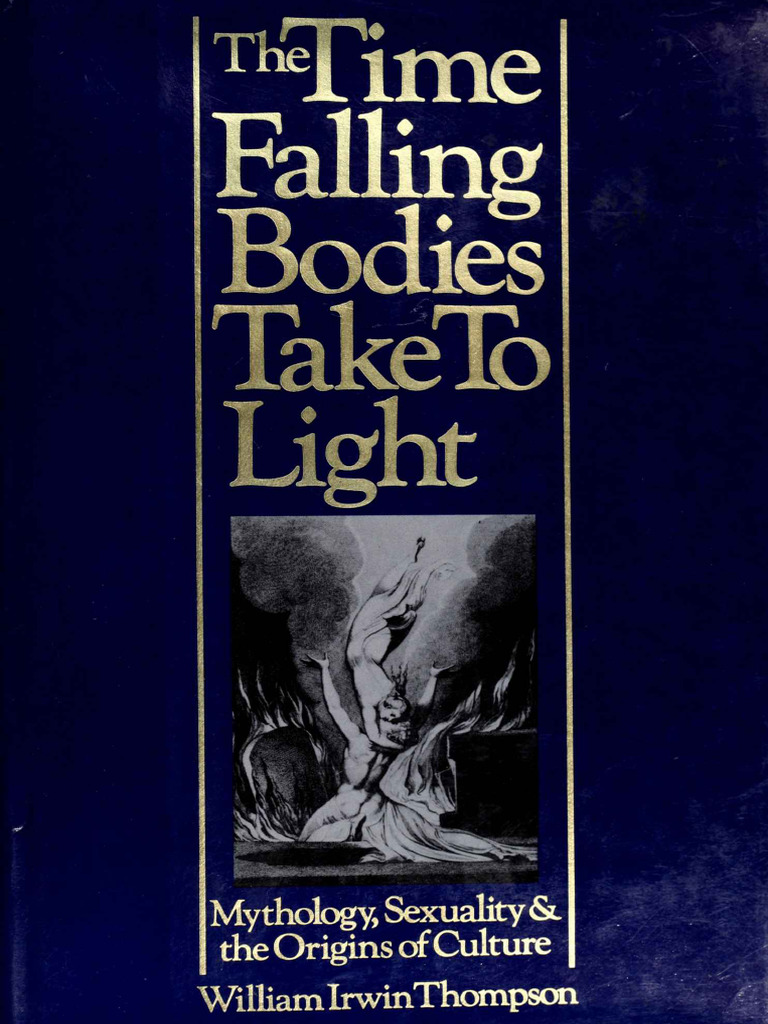 William Irwin Thompson - The Time Falling Bodies Take To Light - Mythology, Sexuality, and The ...