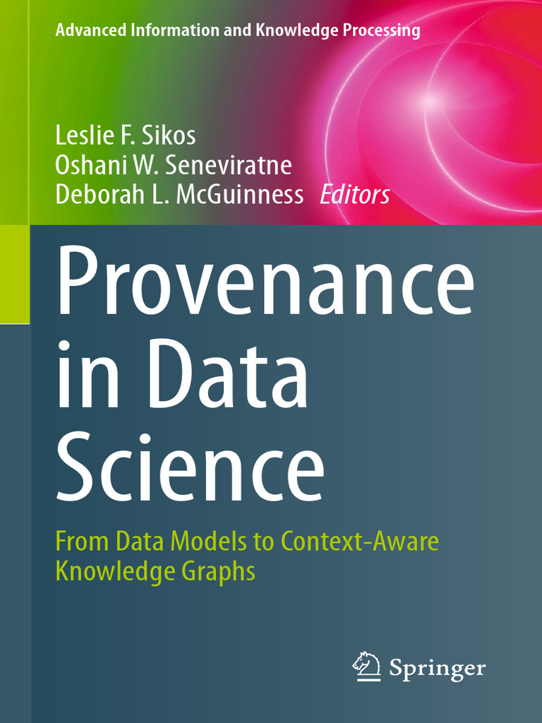 Provenance in Data Science: Leslie F. Sikos Oshani W. Seneviratne Deborah L. Mcguinness | PDF