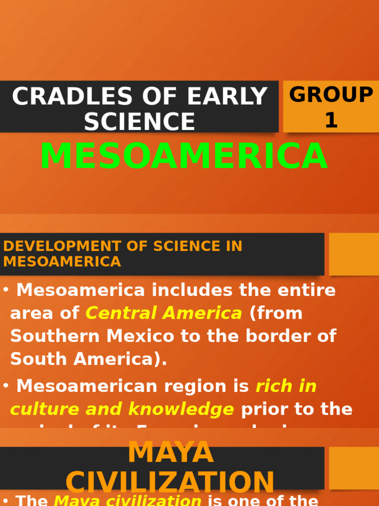 GROUP 1 Development of Science in MESOAMERICA CRADLES OF EARLY SCIENCE ...