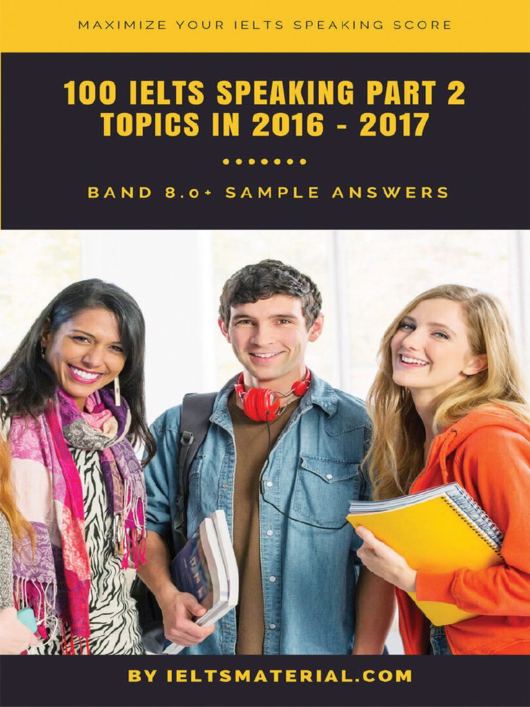 100 IELTS Speaking Part 2 Topics in 2016 - 2017 - Sample Answers-1 | PDF