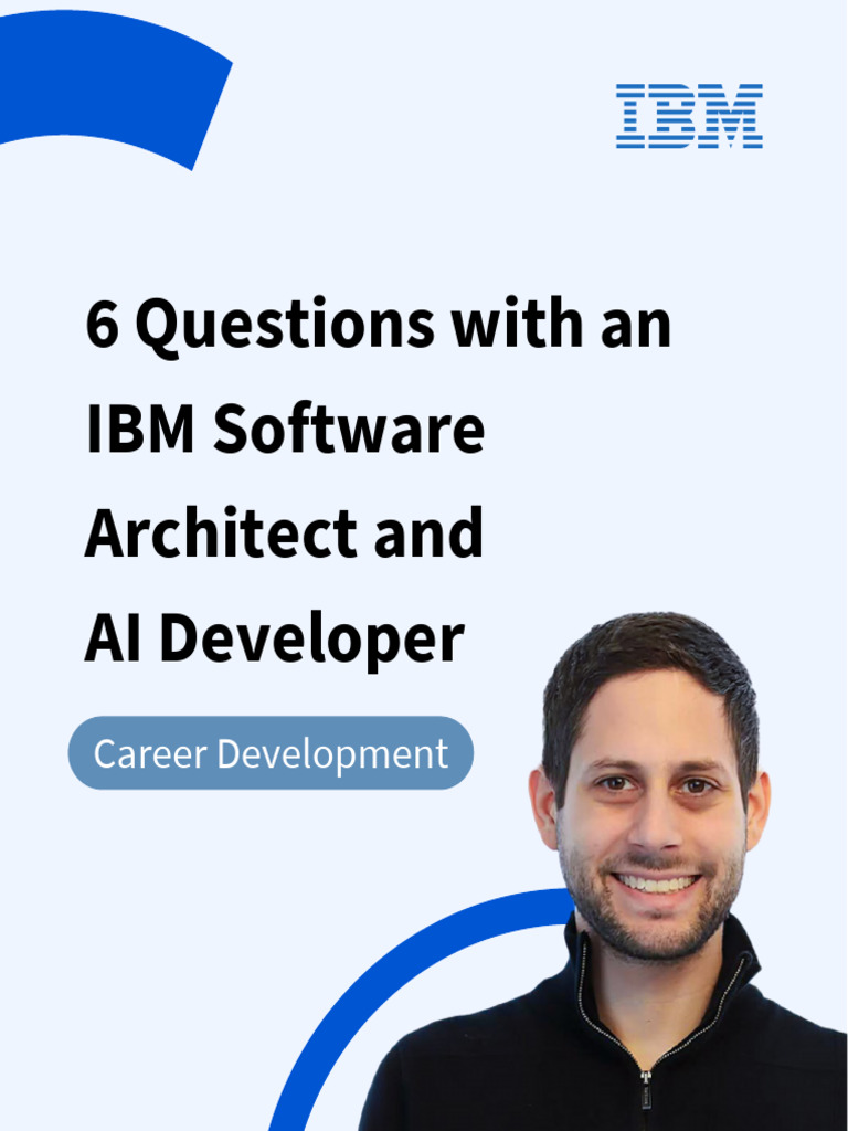 6 Questions With An IBM Software Architect and AI Developer | PDF