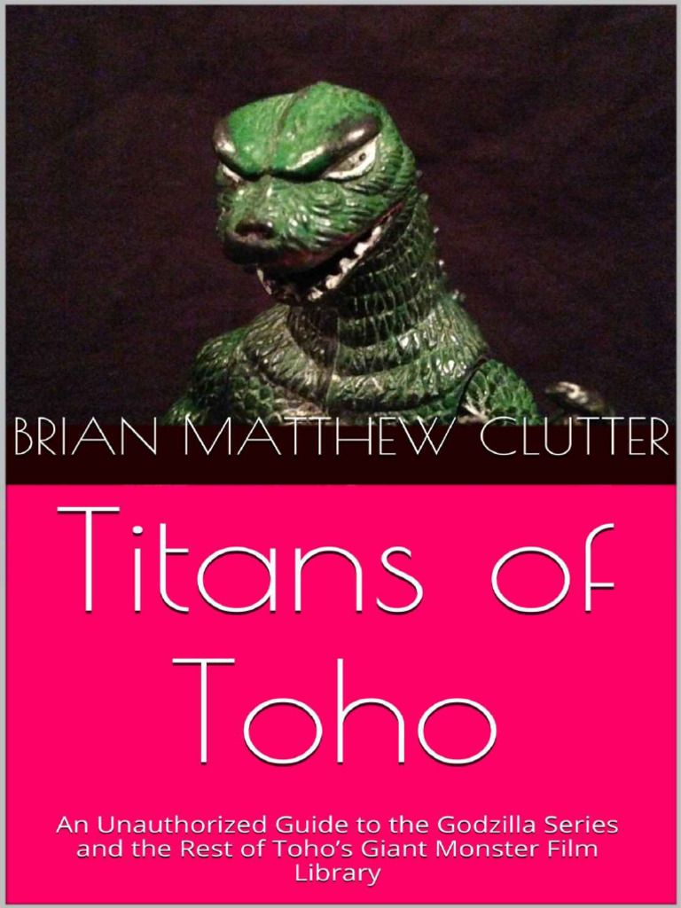 Titans of Toho An Unauthorized Guide To The Godzilla Series and The ...
