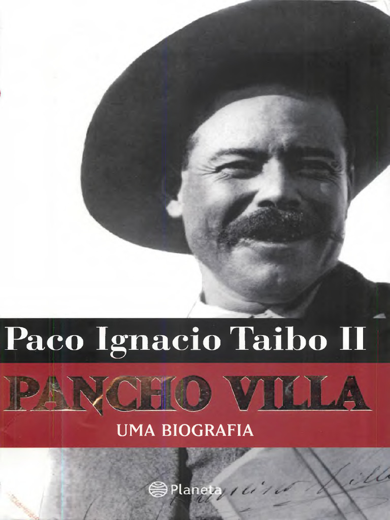 Pancho Villa - Uma Biografia by Paco Ignácio Taibo Ii | PDF