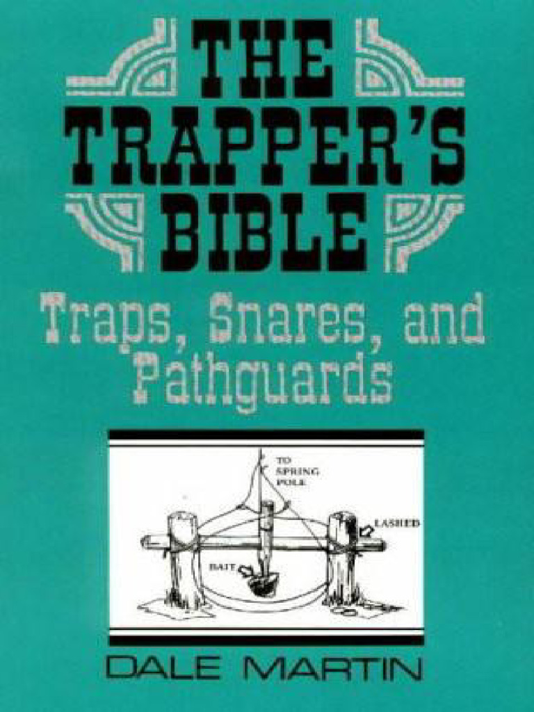 The Trapper's Bible - Traps, Snares and Pathguards - Dale Martin ...