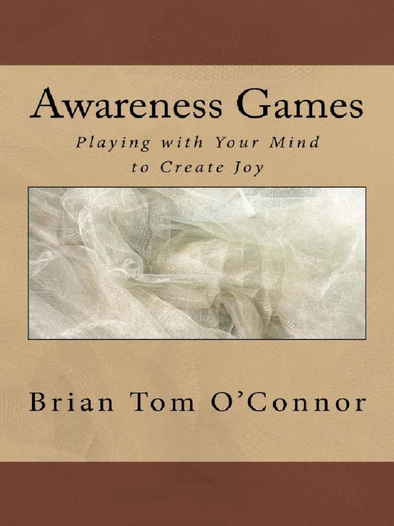 Awareness Games - Playing With Your Mind To Create Joy | PDF
