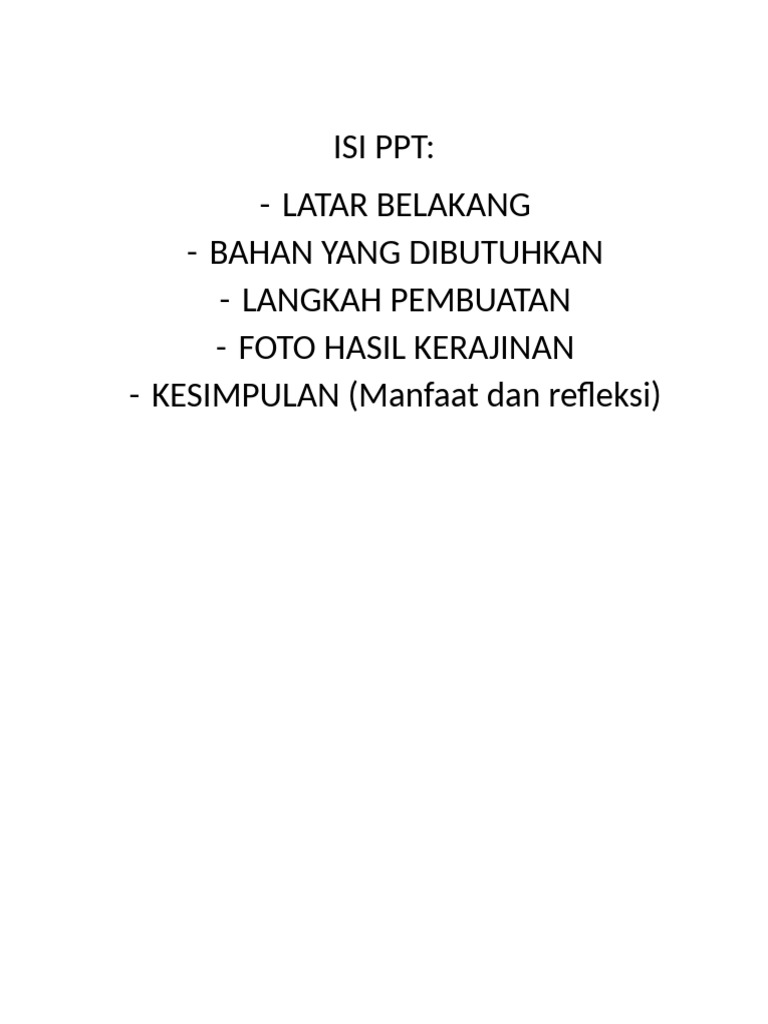 Isi PPT: - Latar Belakang - Bahan Yang Dibutuhkan - Langkah Pembuatan - Foto Hasil Kerajinan ...
