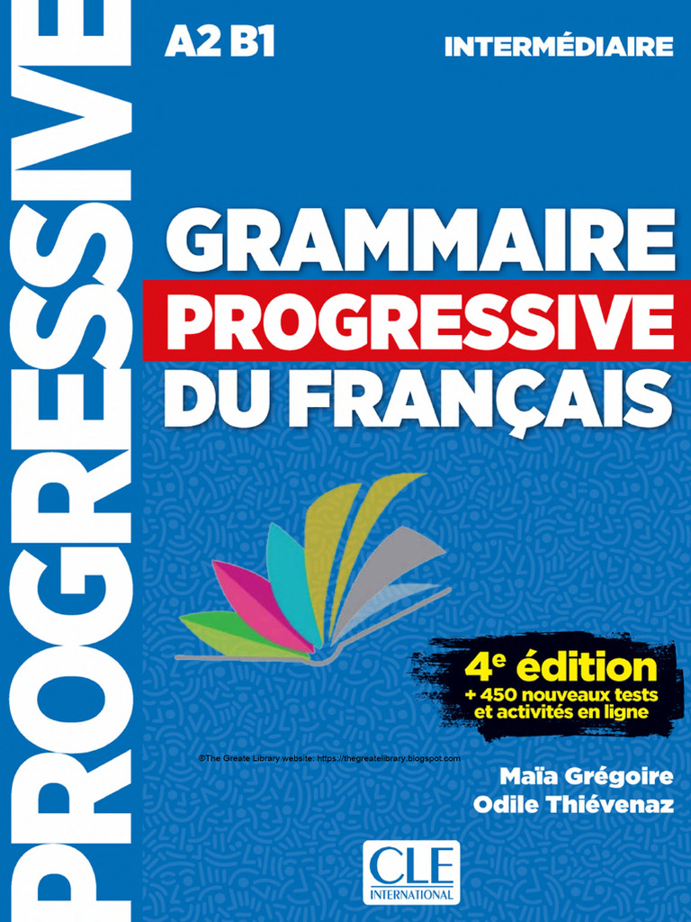 A2.B1 Grammaire Progressive Du Français by The Greate Library Website | PDF
