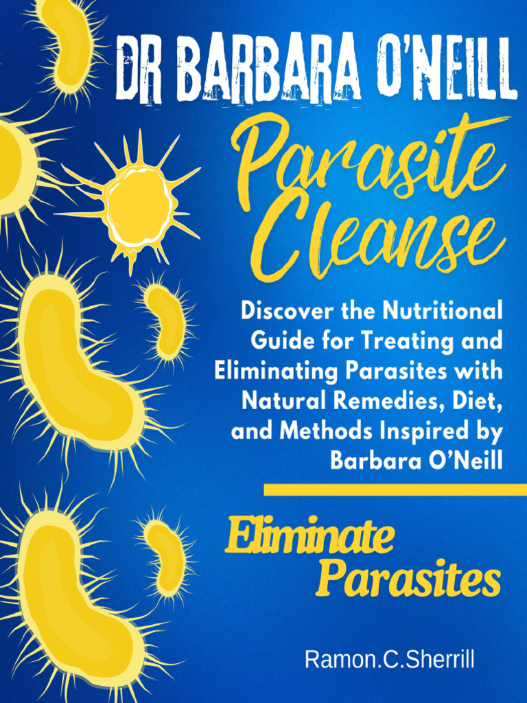 Barbara ONeill Parasite Cleanse - Ramon C Sherriill | PDF