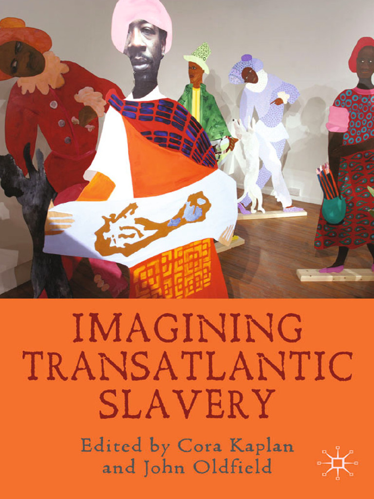 Imagining Transatlantic Slavery Editted by Cora Kaplan and John Oldfield | PDF