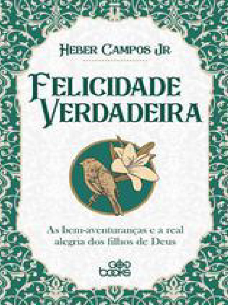 Bem-Aventuranças Felicidade Verdadeira - Heber Campos JR | PDF Bem-Aventuranças Felicidade Verdadeira - Heber Campos JR | PDF