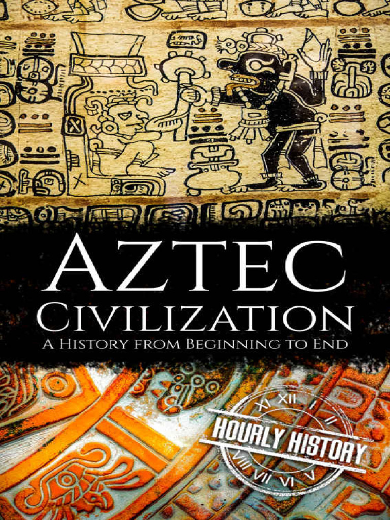 Aztec Civilization A History From Beginning To End (2020) (Mesoamerican ...
