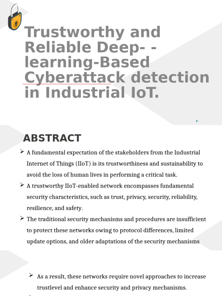 Trustworthy and Reliable Deep Learning Based Cyber Attack Detection in Industrial IoT | PDF