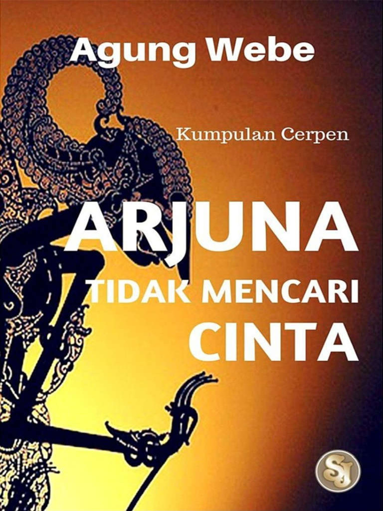 Arjuna Tidak Mencari Cinta Kumpulan Cerpen (Agung Webe) | PDF