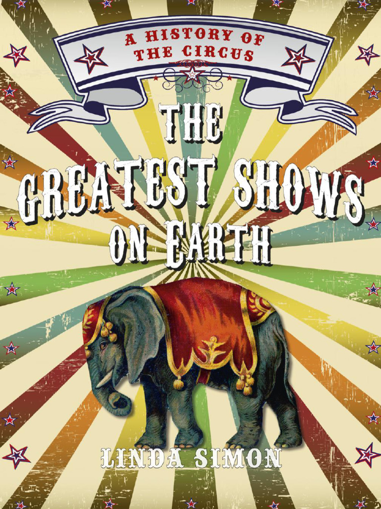 The Greatest Shows On Earth A History of The Circus by Linda Simon | PDF