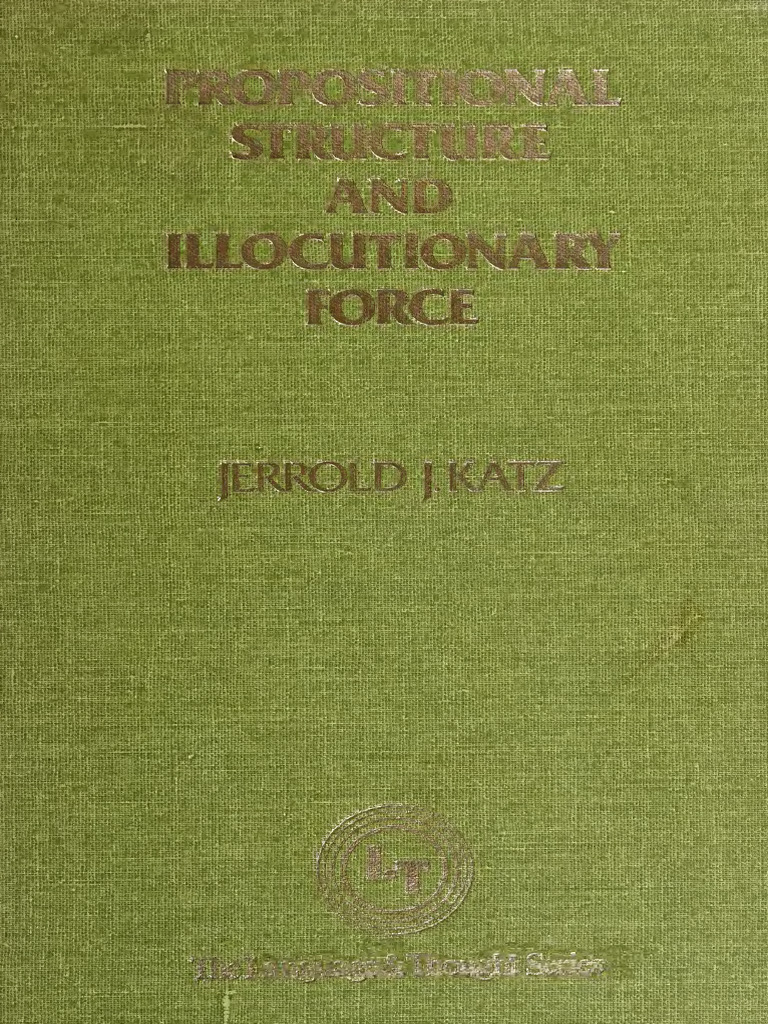Propositional Structure and Illocutionary Force_ a Study of -- Katz, Jerrold J -- 1977 ...