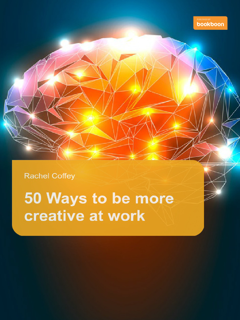 50 Ways To Be More Creative at Work | PDF | Thought | Mind