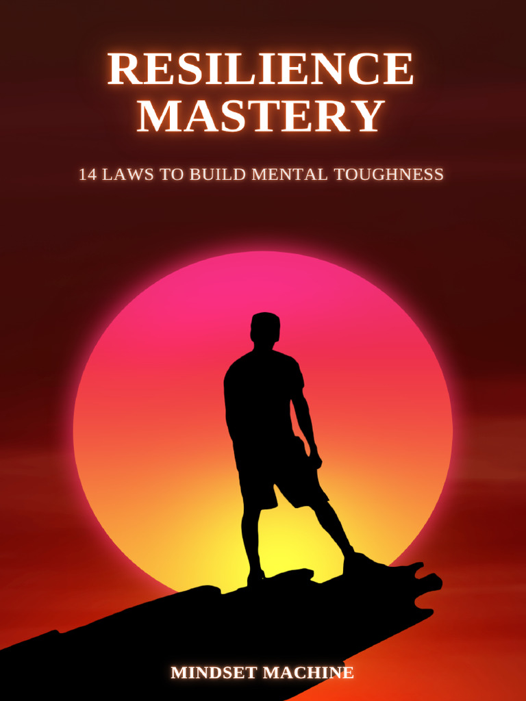 Resilience Mastery 14 Laws For Conquering Adversity and Building Mental Strength | PDF