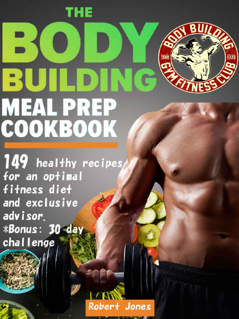 The Bodybuilding Meal Prep Cookbook 149 H - Robert Jones | PDF